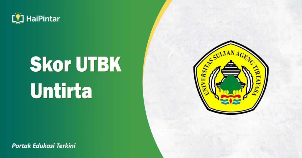 Skor UTBK UNTIRTA 2026, Prediksi Nilai Minimal untuk Lolos di Jurusan ...