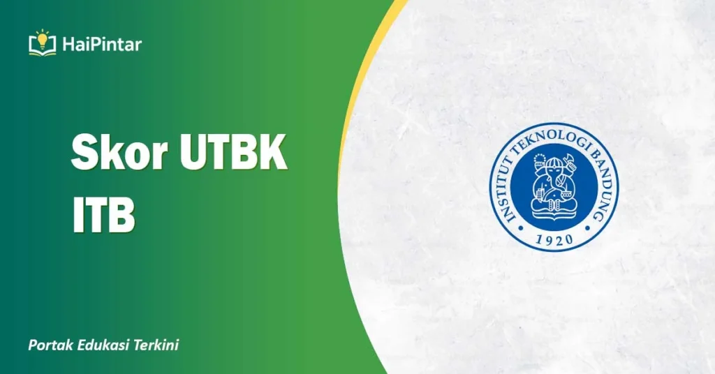 Skor UTBK ITB 2026, Prediksi Nilai Minimal untuk Lolos di Jurusan ...